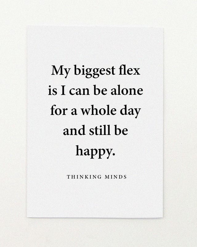 That’s my biggest flex. 🖤 - My biggest flex is I can be alone for a ...