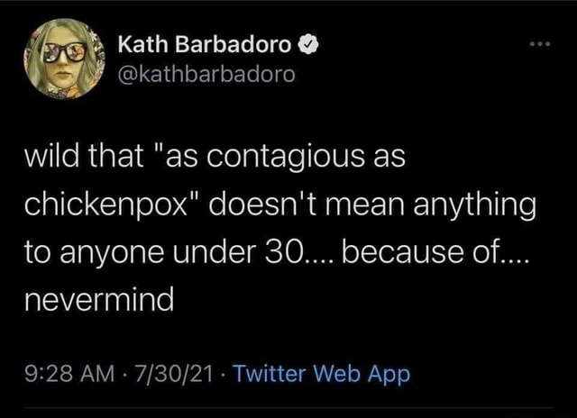 Wild that "as contagious as chickenpox" doesn't mean anything to anyone ...