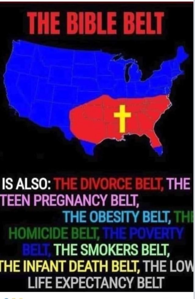 THE BIBLE BELT IS ALSO: THE BELY, THE TEEN PREGNANCY BELT, THE OBESITY ...