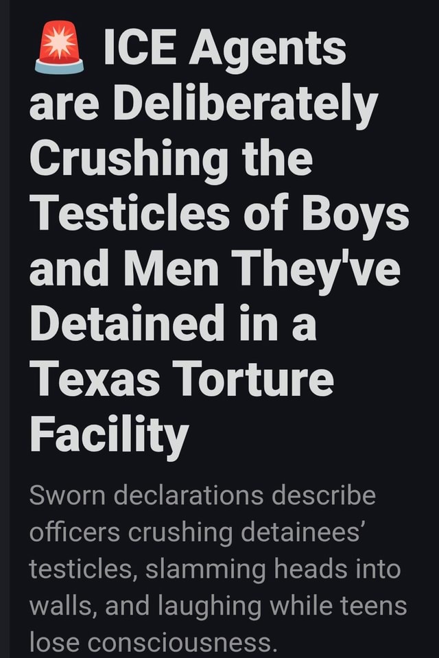 & ICE Agents are Deliberately Crushing the Testicles of Boys and Men ...