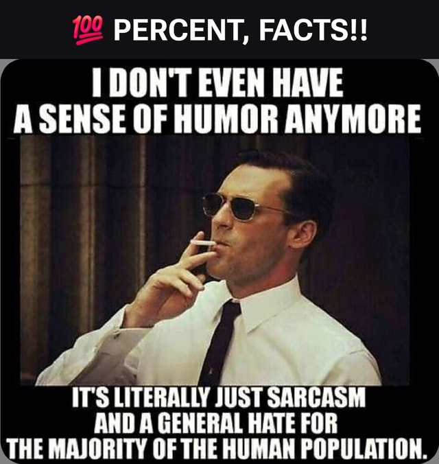 PERCENT, FACTS!! DON'T EVEN HAVE A SENSE OF HUMOR ANYMORE IT'S ...