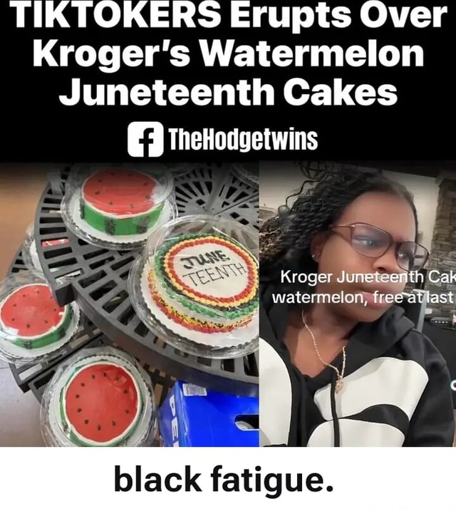 TIKTOKERS Erupts Over Kroger's Watermelon Juneteenth Cakes Kroger ...