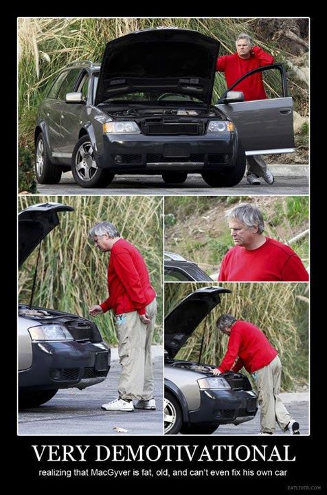 VERY DEMOTIVATIONAL realizing that MacGyver is fat, old, and can't even ...