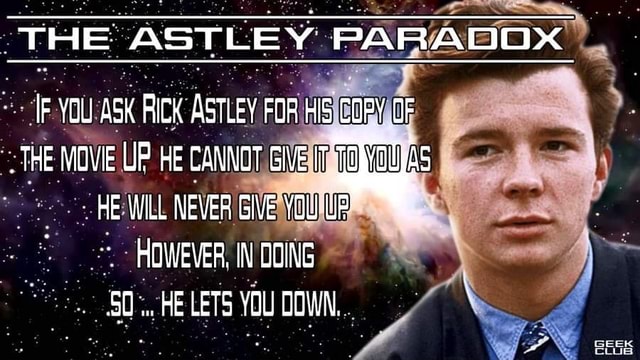 THE ASTLEY PARADOX YQU ASK RICK ASTLEY FOR HS coPy OF WTHE MOVE UP HE ...