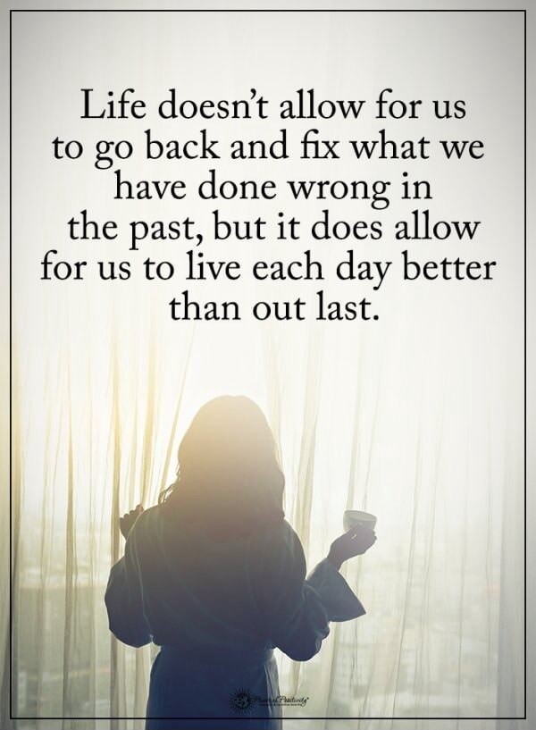 Life doesn't allow for us to go back and fix what we have done wrong in ...