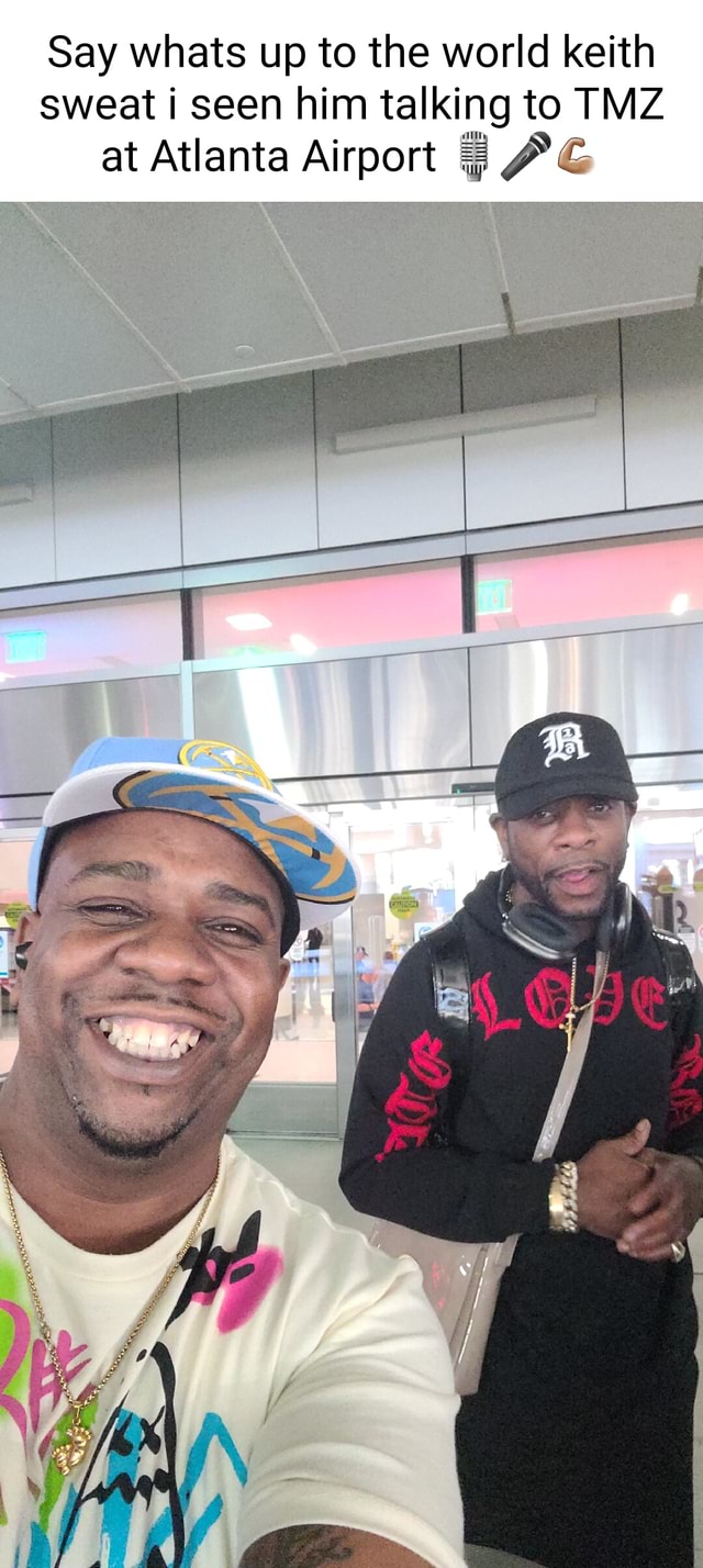 Say whats up to the world keith sweat seen him talking to TMZ at ...