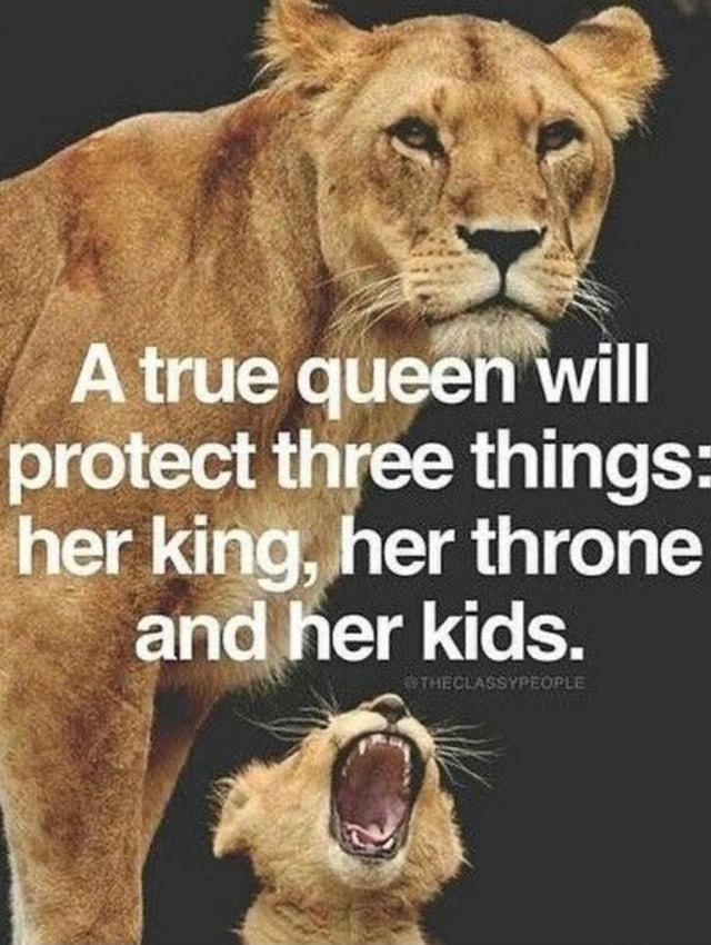 True queen will protect three things: her king, her throne and her kiis ...