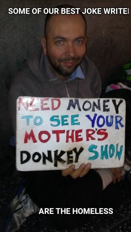 SOME OF OUR BEST JOKE WRITE] SEE Your ARE THE HOMELESS - America’s best ...