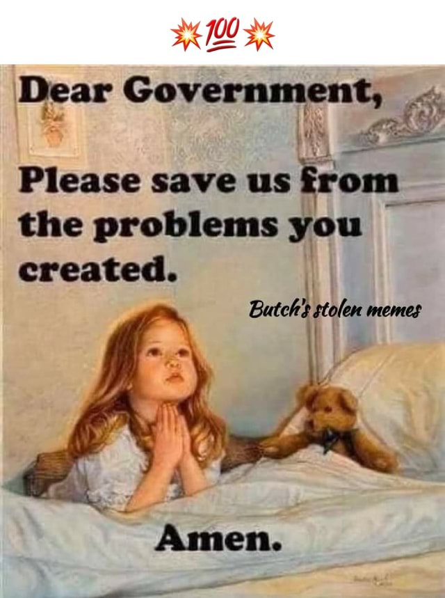 Dear Government, Please save us from the problems you created. Butch's ...