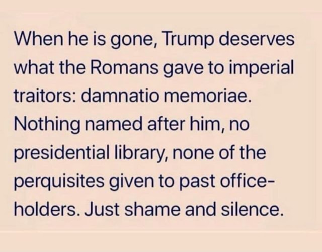 When he is gone, Trump deserves what the Romans gave to imperial ...