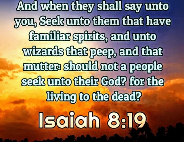 Shall say you, Seck unto them that have unto Unto thalk Goud? living to ...