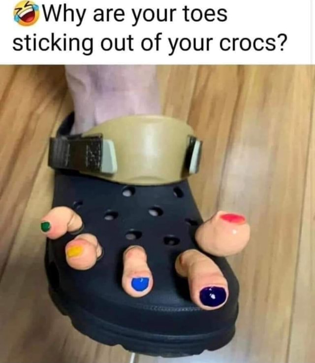 Why are your toes sticking out of your crocs? - America’s best pics and ...