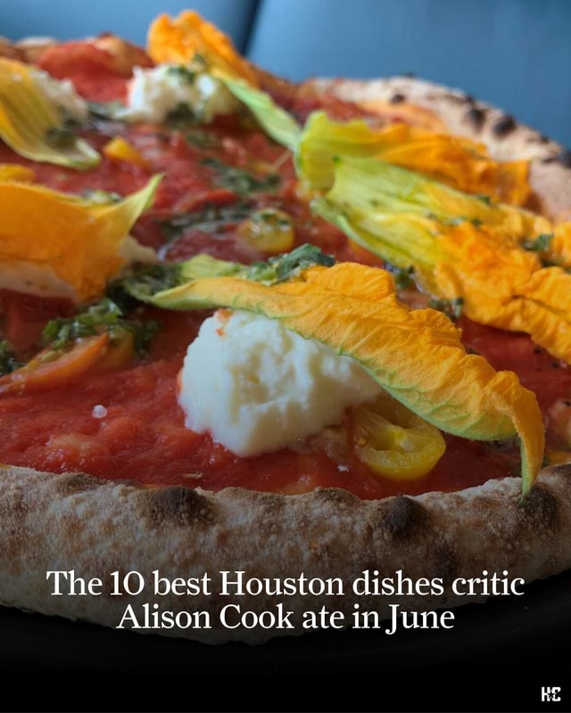 The 10 best Houston dishes critic Alison Cook ate in June - America’s ...