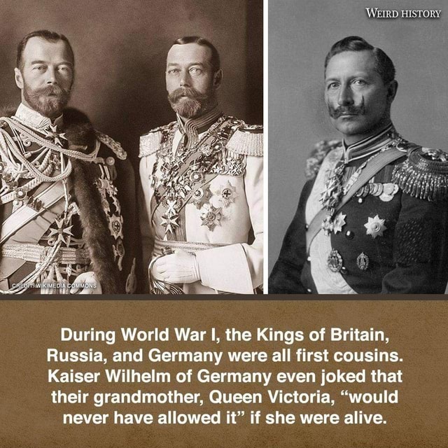WEIRD HISTORY During World War I, the Kings of Britain, Russia, and ...
