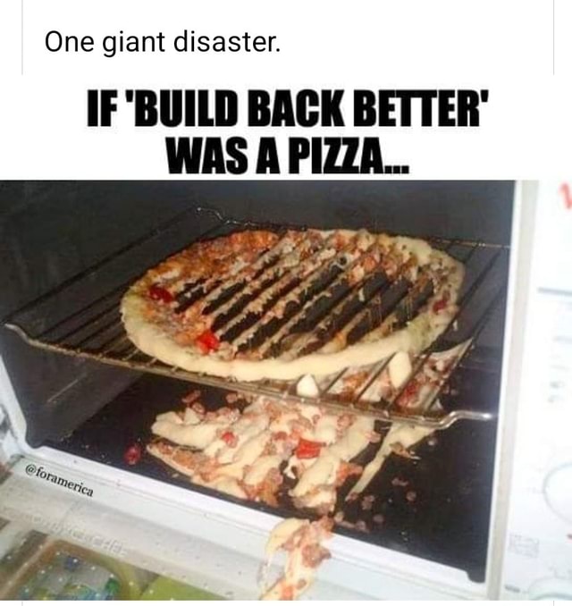 One giant disaster. IF BUILD BACK BETTER' WAS A PIZZA... - America’s ...