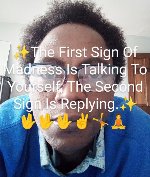 Ghe First Sign Of Talking To "YoutSelf, , he Second Sign, Is Replying ...