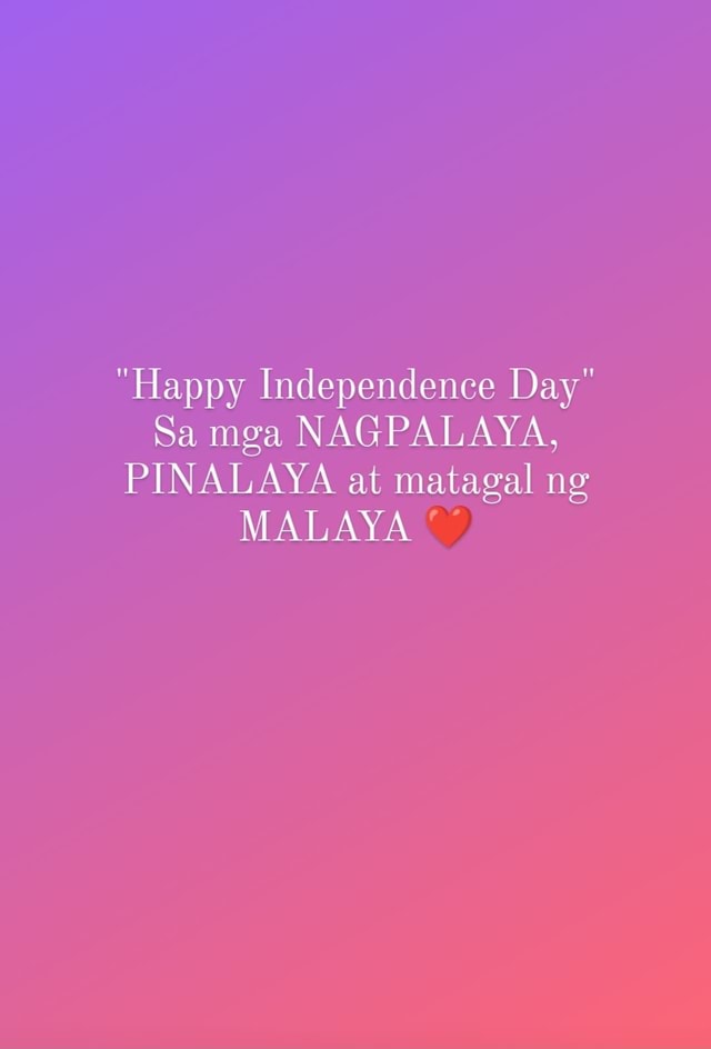 "Happy Independence Day" Sa mga NAGPALAYA, PINALAYA at matagal ng ...