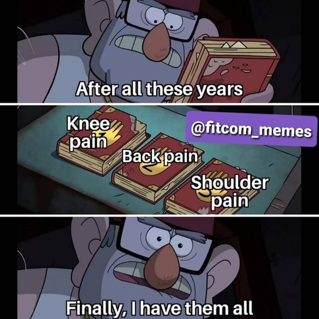 Finally 😂 - After all these years Knee @fitcom_memes pain Back pain ...