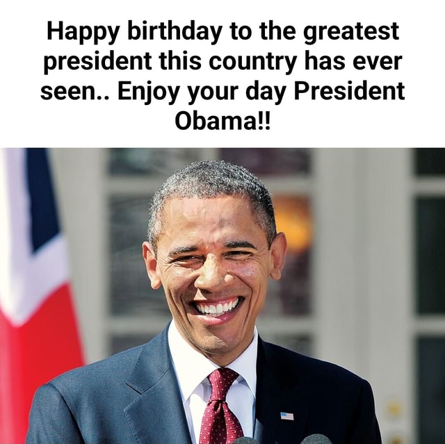 Happy birthday to the greatest president this country has ever seen ...
