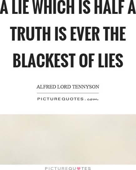 A LIE WHICH IS HALF A TRUTH IS EVER THE BLACKEST OF LIES LERED LORD ...