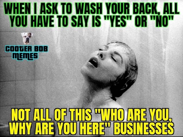 WHEN I ASK TO WASH YOUR BACK, ALL YOU HAVE TO SAY IS "YES" OR "HO" REW ...