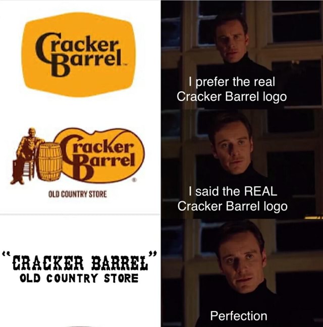 I prefer the real Cracker Barrel logo OLD COUNTRY STORE I said the REAL ...