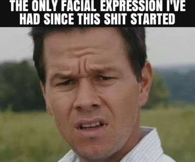 THE ONLY FACIAL EXPRESSION ['VE HAD SINCE THIS SHIT STARTED - America’s ...