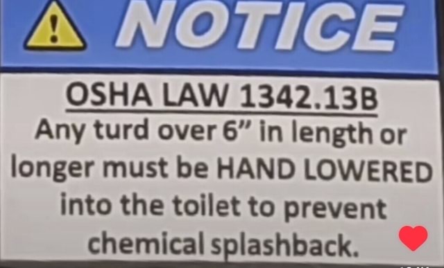NOTICE OSHA LAW 1342.138 Any turd over 6" in length or longer must be ...