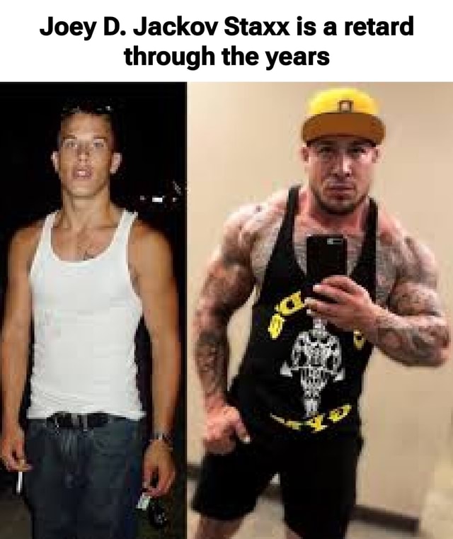 Joey D. Jackov Staxx is a retard through the years - America’s best ...