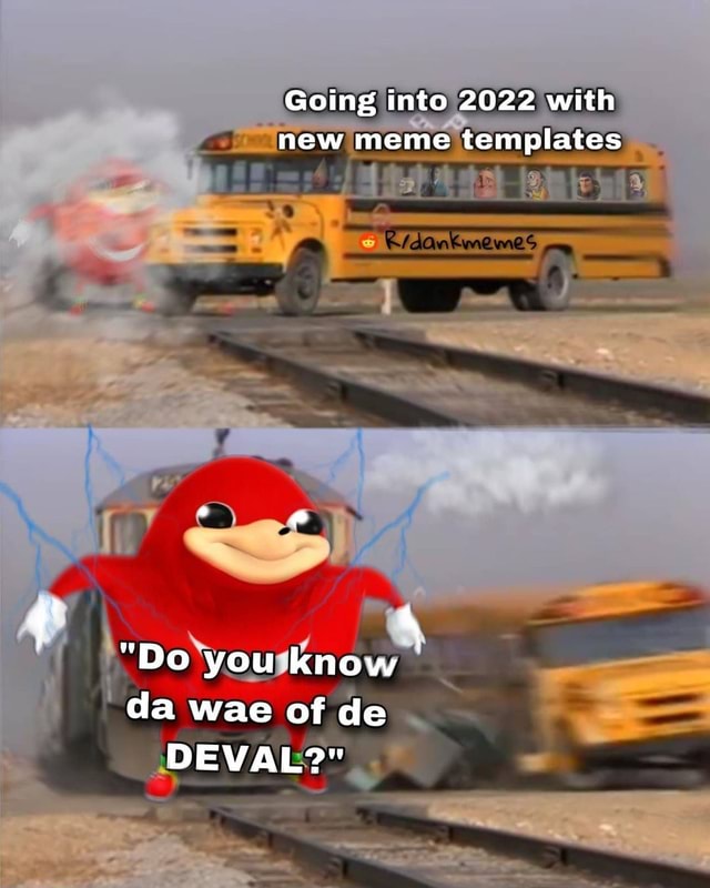 Going into 2022 with new meme templates "Do you know da wae of de DEVAL ...