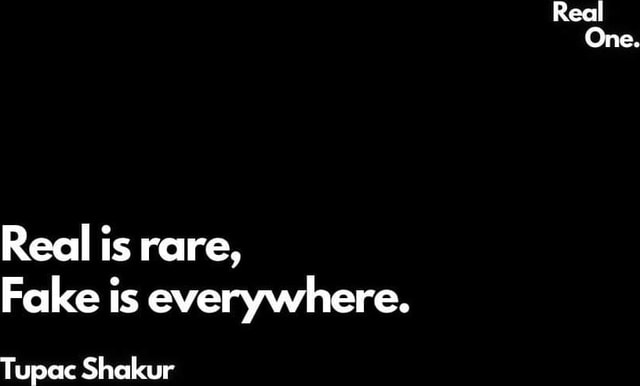 Real One. Real is rare, Fake is everywhere. Tupac Shakur - America’s ...