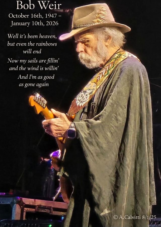 Bob Weir, ape October 16th, 1947 January 10th, 2026 Well it's been ...
