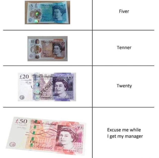 Fiver Tenner Twenty Excuse me while I get my manager - America’s best ...