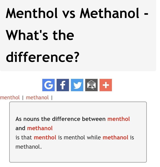 Menthol vs Methanol - What's the difference? menthol I methanol I As ...
