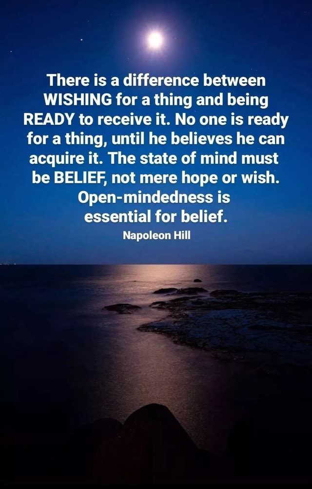 There is a difference between WISHING for a thing and being READY to ...