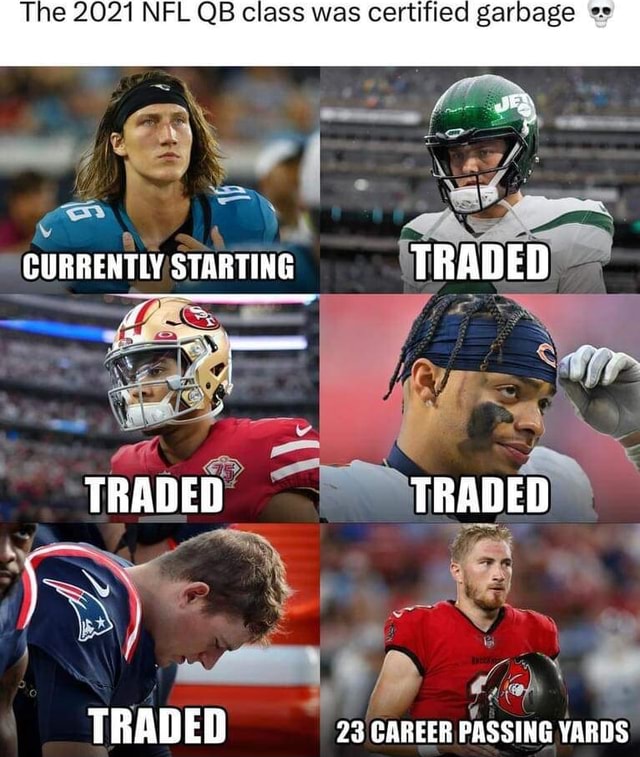 The 2021 NFL QB class was certified garbage CURRENTLY STARTING TRADED ...