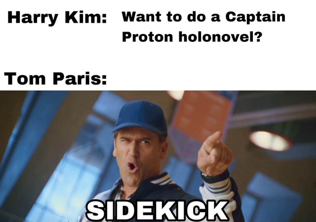 Harry Kim: Want to do a Captain Proton holonovel? Tom Paris: of JUL ...