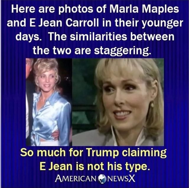 Here are photos of Marla Maples and E Jean Carroll in their younger ...