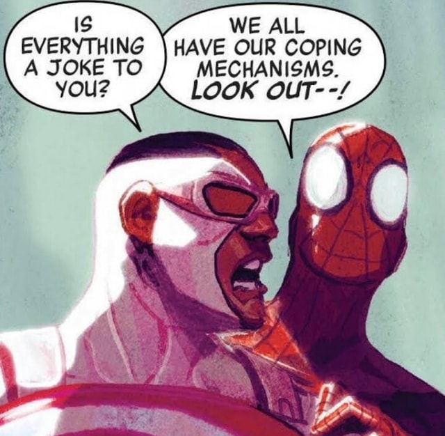 IS WE ALL EVERYTHING HAVE OUR COPING A JOKE TO MECHANISMS. LOOK OUT ...