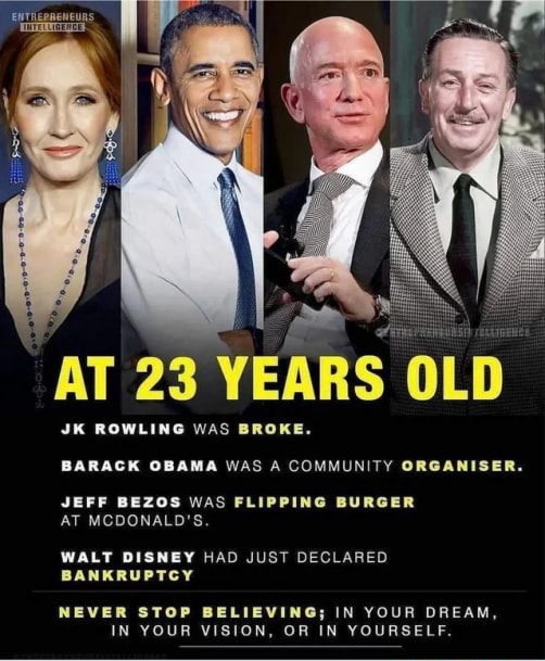 EARS JK ROWLING WAS BROKE. BARACK OBAMA WAS A COMMUNITY ORGANISER. JEFF ...