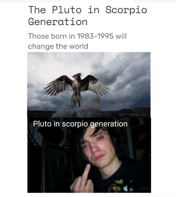 The Pluto in Scorpio Generation Those born in 1983-1995 will change the ...