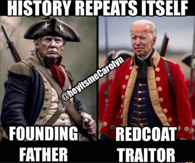 HISTORY REPEATS ITSELF FOUNDING REDCOAT FATHER TRAITOR - America’s best ...
