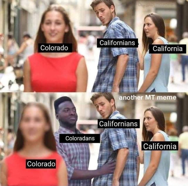4 e: Californians Colorado California re = another MT meme ...