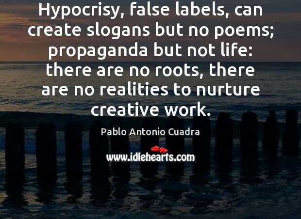 Hypocrisy, False labels, can create slogans but no poems; propaganda ...