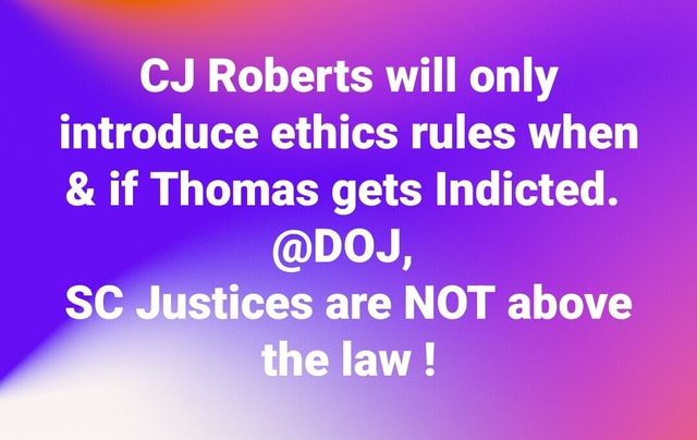 CJ Roberts will only introduce ethics rules when & if Thomas gets ...