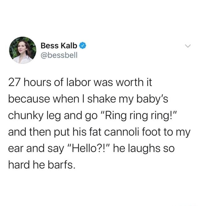 Bess Kalb @ 27 hours of labor was worth it because when I shake my baby ...