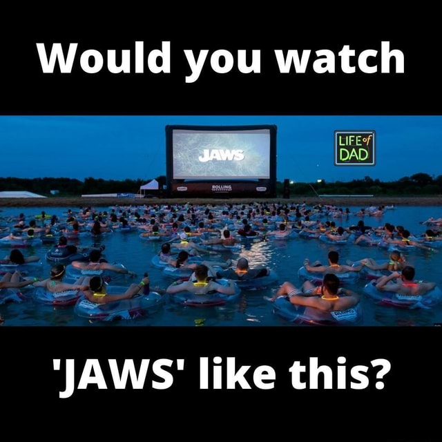 Would you watch JAWS DAD 'JAWS' like this? - America’s best pics and videos