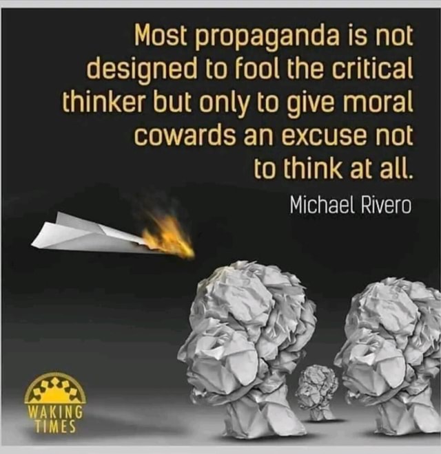 Most propaganda is not designed to fool the critical thinker but only ...