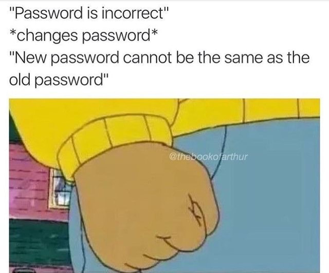"Password is incorrect" *changes password* "New password cannot be the ...