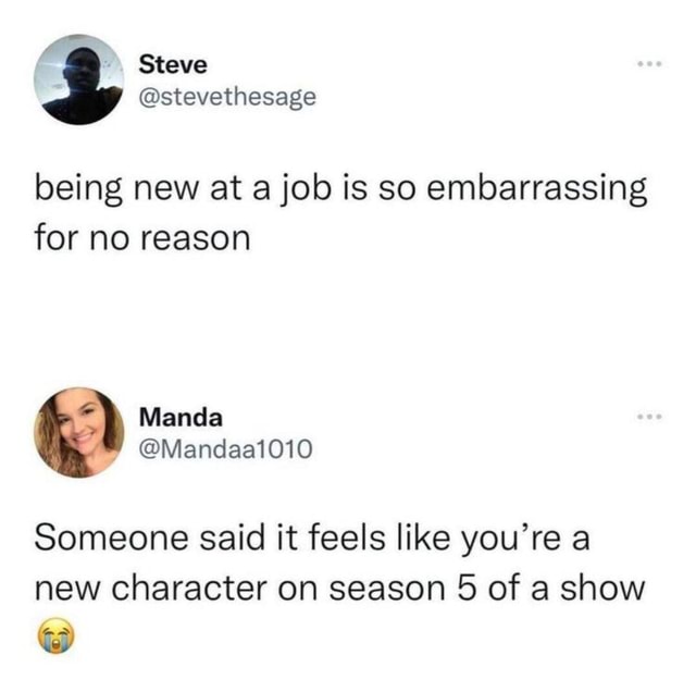 Comment embarrassing if you agree Starting a new job is awkward for a ...